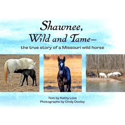 预订 Shawnee, Wild and Tame: The True Story of a Missouri Wild Horse: 9781087811963