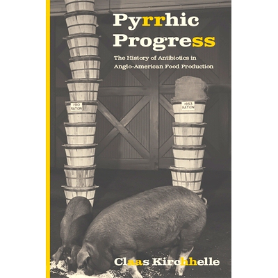 预订 Pyrrhic Progress: The History of Antibiotics in Anglo-American Food Production 止泻的进展：英美食品生产中抗生素的历