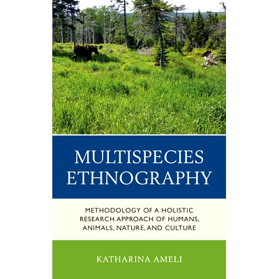 预订 Multispecies Ethnography: Methodology of a Holistic Research Approach of Humans, Animals, Nature, and Culture 多物