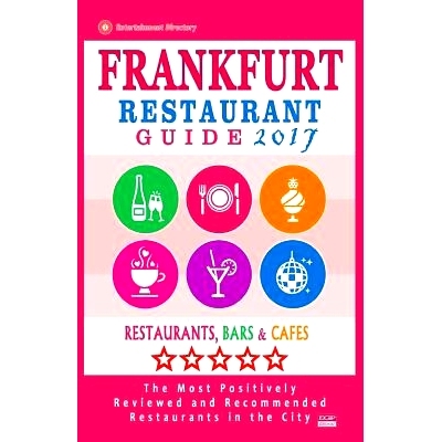 预订 Frankfurt Restaurant Guide 2017: Best Rated Restaurants in Frankfurt, Germany - 500 Restaurants, Bars and Cafes Rec