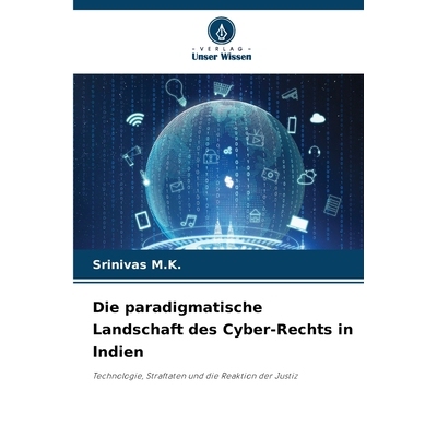 预订 Die paradigmatische Landschaft des Cyber-Rechts in Indien: Technologie, Straftaten und die Reaktion der Justiz. DE: