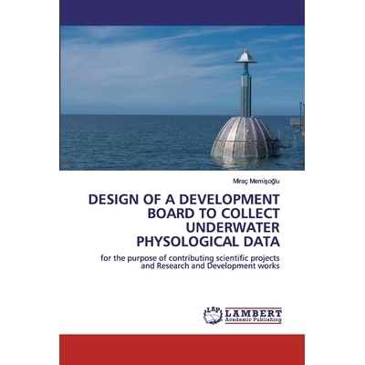 预订 DESIGN OF A DEVELOPMENT BOARD TO COLLECT UNDERWATER PHYSOLOGICAL DATA: for the purpose of contributing scientific p