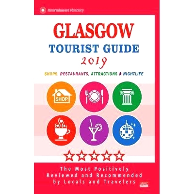 预订 Glasgow Tourist Guide 2019: Shops, Restaurants, Entertainment and Nightlife in Glasgow, Scotland (City Tourist Guid