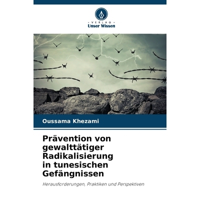 预订 Prävention von gewalttätiger Radikalisierung in tunesischen Gefängnissen: Herausforderungen, Praktiken und Persp