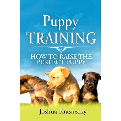 预订 Puppy Training: How to Raise the Perfect Puppy; Its a Step by Step Process of Acquiring and Training a Puppy: 97819