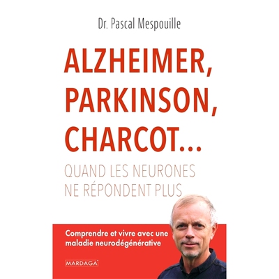 预订 Alzheimer, Parkinson, Charcot... : quand les neurones ne répondent plus : comprendre et vivre avec une maladie neu
