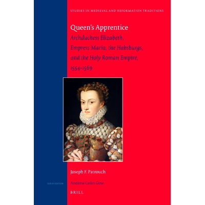 预订 Queen’s Apprentice: Archduchess Elizabeth, Empress María, the Habsburgs, and the Holy Roman Empire, 1554-1569 女