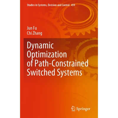 预订 Dynamic Optimization of Path-Constrained Switched Systems 路径约束切换系统的动态优化 9783031234309