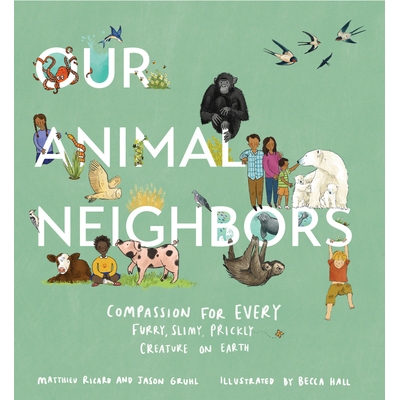 预订 Our Animal Nei*ors: Compassion for Every Furry, Slimy, Prickly Creature on Earth 我们的动物邻居：地球上每一个毛茸茸