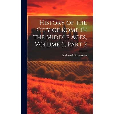 预订 History of the City of Rome in the Middle Ages, Volume 6, part 2: 9781020386824