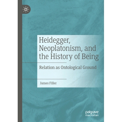 预订 Heidegger, Neoplatonism, and the History of Being: Relation as Ontological Ground 海德格尔、新柏拉图主义与存在的历