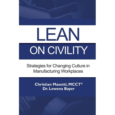 预订 Lean on Civility: Strategies for Changing Culture in Manufacturing Workplaces 依靠文明：改变制造业工作场所文化的策