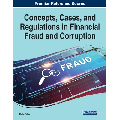 预订 Concepts, Cases, and Regulations in Financial Fraud and Corruption 金融欺诈和腐败中的概念、案例和法规: 978166845008