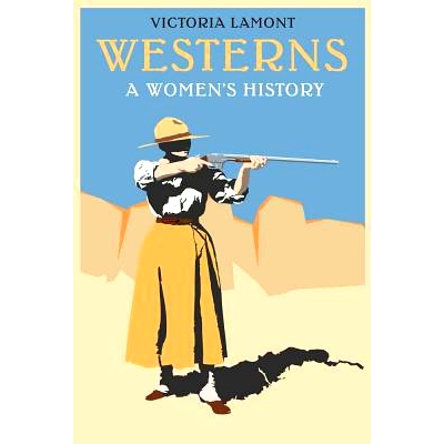 预订 Westerns: A Women’s History 描写美国西部的小说：一部女性的历史（丛书）: 9780803237629