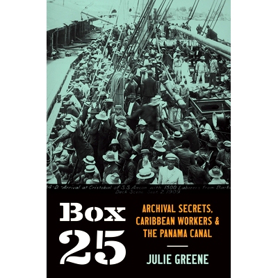 预订 Box 25: Archival Secrets, Caribbean Workers, and the Panama Canal 框 25：档案秘密、加勒比海工人和巴拿马运河: 978146