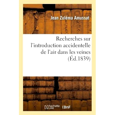预订 Recherches Sur l’Introduction Accidentelle de l’Air Dans Les Veines 空气意外进入静脉的研究: 9782011949882