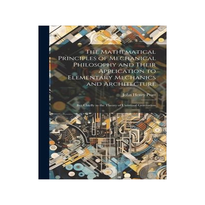 [预订]The Mathematical Principles of Mechanical Philosophy and Their Application to Elementary Mechanics a 9781020318139