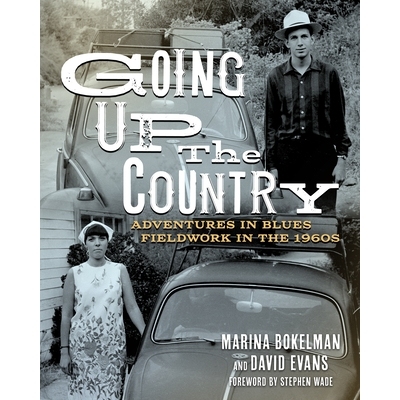 预订 Going Up the Country: Adventures in Blues Fieldwork in the 1960s 走上乡村之路：20世纪60年代蓝调实地考察历险记: 9781