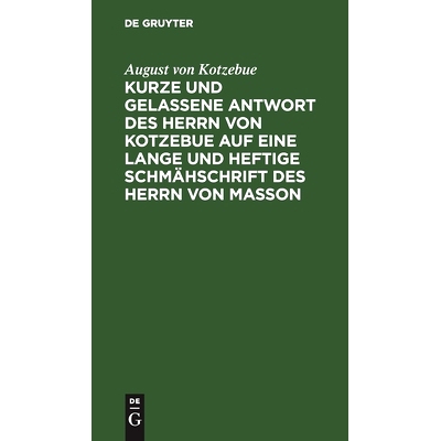 预订 Kurze und gelassene Antwort des Herrn von Kotzebue auf eine lange und heftige Schmähschrift des Herrn von Masson: