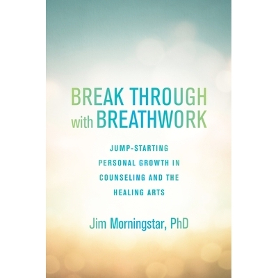 预订 Break Through with Breathwork: Jump-Starting Personal Growth in Counseling and the Healing Arts: 9781623171612