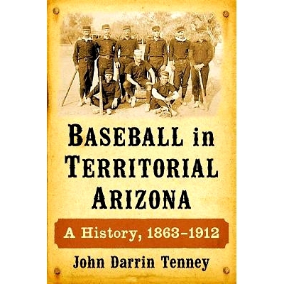 预订 Baseball in Territorial Arizona: A History, 1863-1912 亚利桑那州地区的棒球：历史 1863-1912: 9780786496105