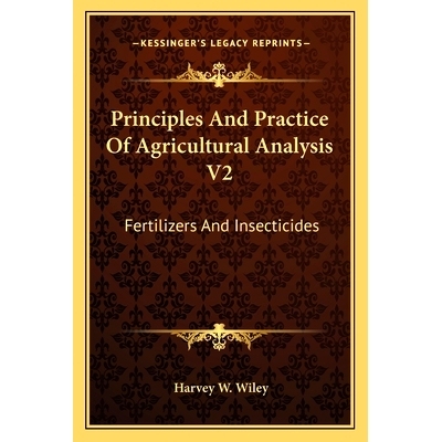 预订 Principles And Practice Of Agricultural Analysis V2: Fertilizers And Insecticides: 9781162916262
