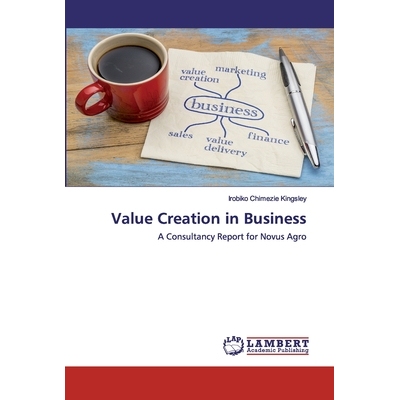 预订 Value Creation in Business: A Consultancy Report for Novus Agro: 9786202671989