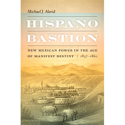 预订 Hispano Bastion: New Mexican Power in the Age of Manifest Destiny, 1837-1860 伊斯帕诺堡垒：昭昭天命时期的墨西哥新势