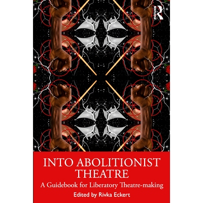 预订 Into Abolitionist Theatre: A Guidebook for Liberatory Theatre-making 进入废奴主义剧院：解放剧院形成指南: 9781032472