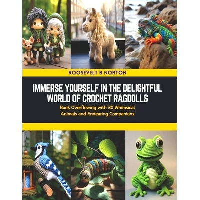 预订 Immerse Yourself in the Delightful World of Crochet Ragdolls: Book Overflowing with 30 Whimsical Animals and Endear