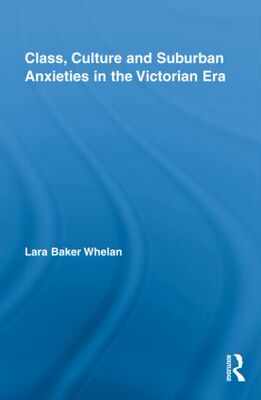 【预订】Class, Culture and Suburban Anxieties in the Victorian Era