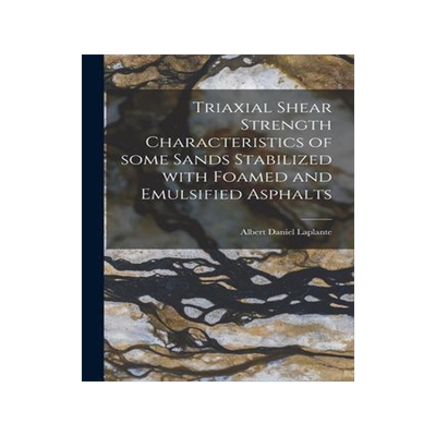 [预订]Triaxial Shear Strength Characteristics of Some Sands Stabilized With Foamed and Emulsified Asphalts 9781014654076