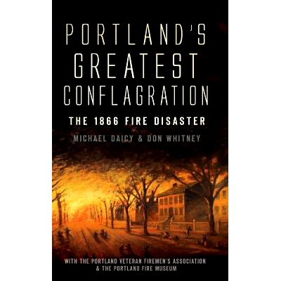 预订 Portland’s Greatest Conflagration: The 1866 Fire Disaster: 9781540229458