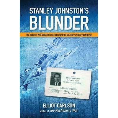 预订 Stanley Johnston’s Blunder: The Reporter Who Spilled the Secret Behind the U.S. Navy’s Victory at Midway 记者史丹