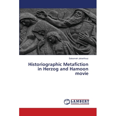 预订 Historiographic Metafiction in Herzog and Hamoon movie 赫尔佐格与哈蒙电影中的史学元小说: 9786202815505