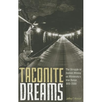 预订 Taconite Dreams: The Struggle to Sustain Mining on Minnesota’s Iron Range, 1915-2000 铁燧岩梦想：维持明尼苏达州的