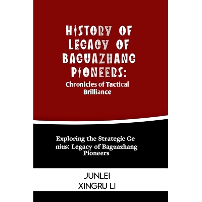 预订 History of Legacy of Baguazhang Pioneers: Chronicles of Tactical Brilliance: Exploring the Strategic Genius: Legacy