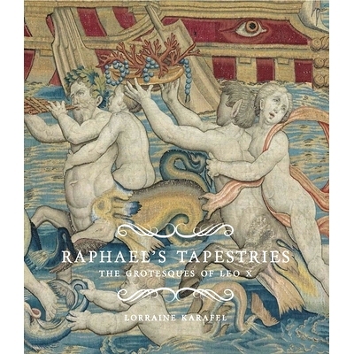 预订 Raphael’s Tapestries: The Grotesques of Leo X 拉斐尔的挂毯：利奥 X 的古怪模样: 9780300181999