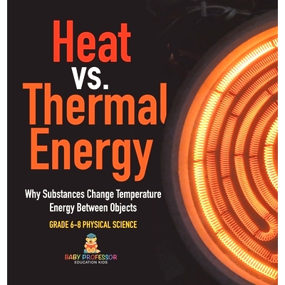 预订 Heat vs. Thermal Energy Why Substances Change Temperature Energy Between Objects Grade 6-8 Physical Science: 978154