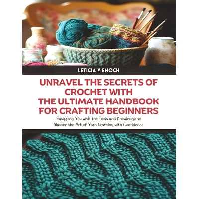 预订 Unravel the Secrets of Crochet with The Ultimate Handbook for Crafting Beginners: Equipping You with the Tools and