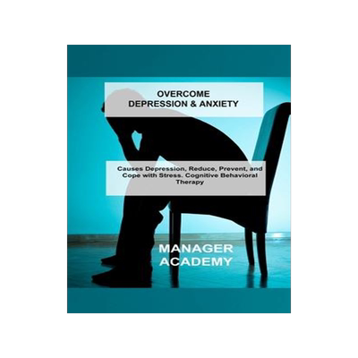 [预订]Overcome Depression & Anxiety: Causes Depression, Reduce, Prevent, and Cope with Stress. Cognitive B 9781803034317