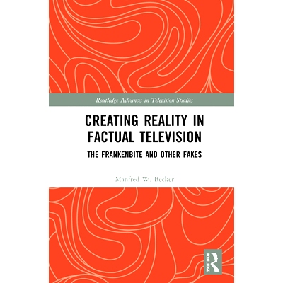 预订 Creating Reality in Factual Television: The Frankenbite and Other Fakes 在事实电视中创造现实：科学怪人和其他假货: 9