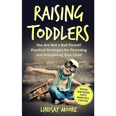 预订 Raising Toddlers: You Are Not a Bad Parent! Practical Strategies for Parenting and Disciplining Your Child: 9781689