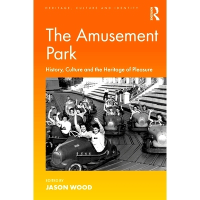 预订 The Amusement Park: History, Culture and the Heritage of Pleasure 游乐园：历史、文化与快乐的遗产: 9780367022709