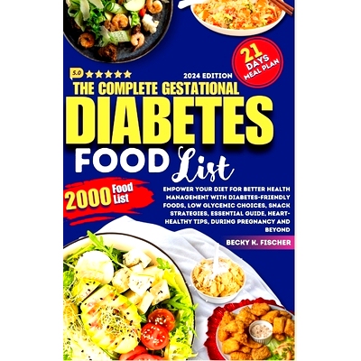预订 The complete Gestational Diabetes Food List: Empower Your Diet for Better Health Management with diabetes-Friendly