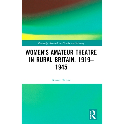 预订 Women’s Amateur Theatre in Rural Britain, 1919–1945 英国农村妇女业余戏剧 1919-1945: 9781032291307