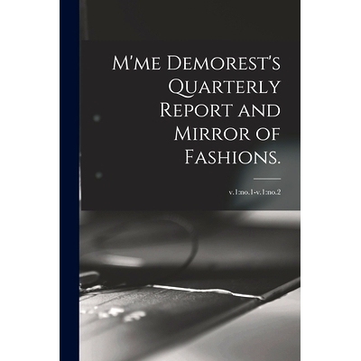 预订 M’me Demorest’s Quarterly Report and Mirror of Fashions.; v.1: no.1-v.1: no.2: 9781014508478