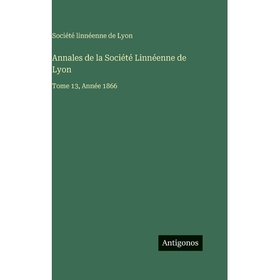 预订 Annales de la Société Linnéenne de Lyon: Tome 13, Année 1866: 9783386095075