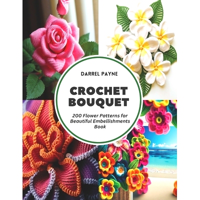 预订 Crochet Bouquet: 200 Flower Patterns for Beautiful Embellishments Book: 9798321594353