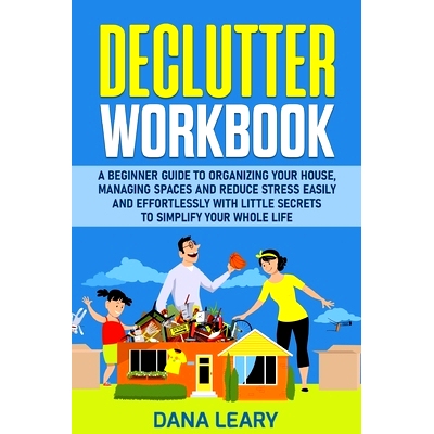 预订 Declutter Workbook: A Beginner Guide to Organizing your House, Managing Spaces and Reduce Stress Easily and Effortl